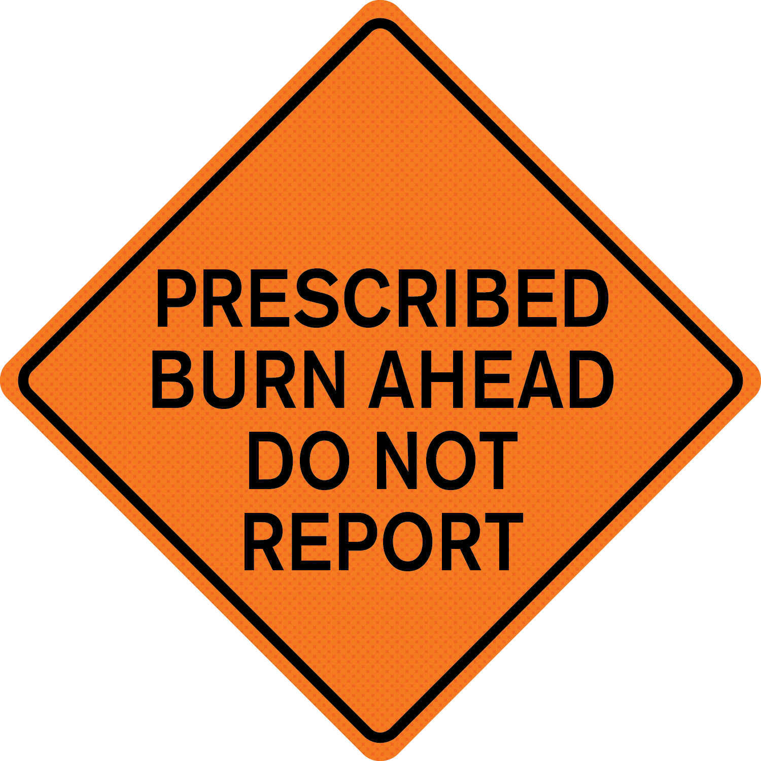36” x 36” Mesh Sign ”PRESCRIBED BURN AHEAD DO NOT REPORT” | eBay