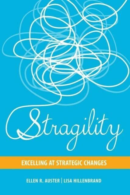 Stragility Excelling at Strategic Changes by Ellen R. Auster ...