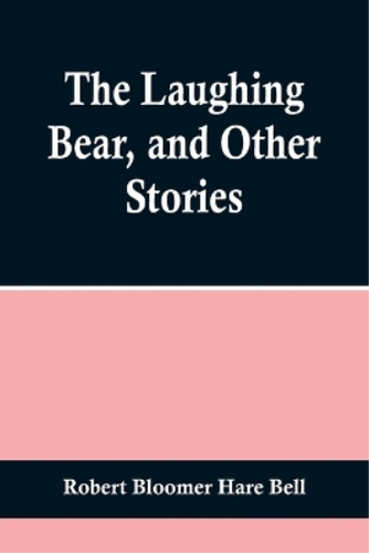 Robert Bloomer Hare Bell The Laughing Bear, and Other Stories (Poche ...