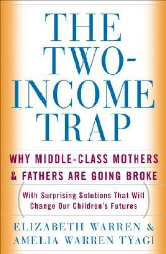 The Two-Income Trap: Why Middle-Class Mothers and Fathers Are Going ...