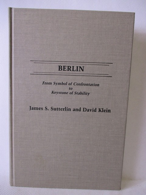 Berlin : From Symbol of Confrontation to Keystone of Stability by James ...