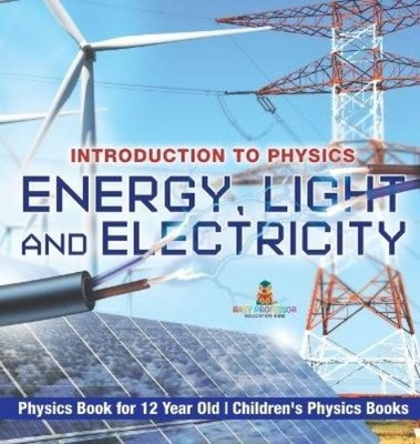 Energy, Light and Electricity - Introduction to Physics - Physics Book ...