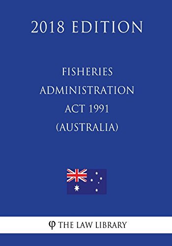 Fisheries Administration Act 1991 (Australia) (2018 Edition) by Library ...