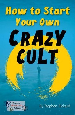Stephen Rickard How to Start Your Own Crazy Cult (Poche) Neutron Stars ...