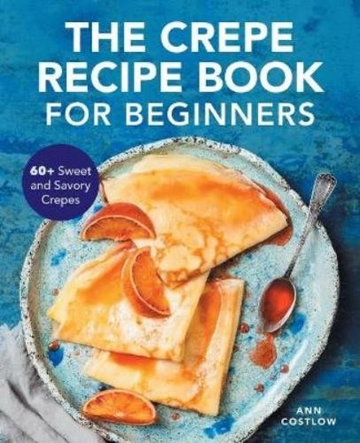 Ann Costlow The Crepe Recipe Book for Beginners (Poche) 9781647392123 ...