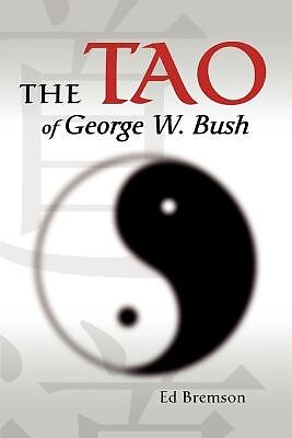 The Tao of George W. Bush by Bremson, Ed -Paperback | eBay