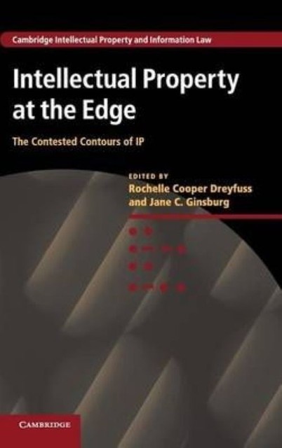 Intellectual Property at the Edge: The Contested Contours of IP by Jane ...