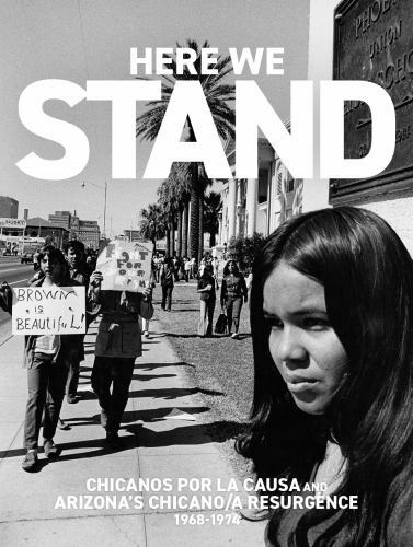 Here We Stand Chicanos Por la Causa and Arizona's Chicano/a Resurgence ...