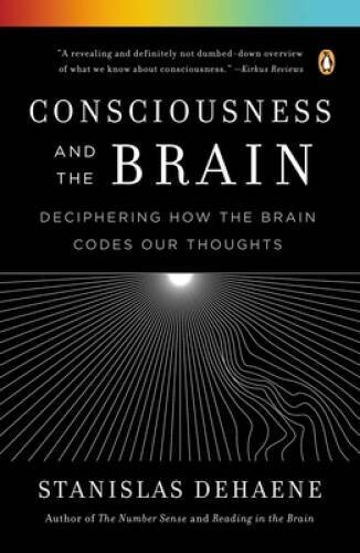 Consciousness and the Brain: Deciphering How the Brain Codes ...