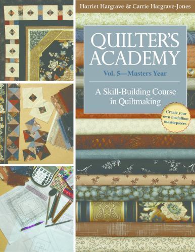 Quilter's Academy Vol. 5 - Masters Year: A Skill-Building Course in ...