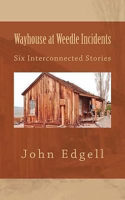 Wayhouse at Weedle Incidents : Six Interconnected Stories by John ...