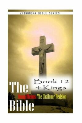 The Bible Douay-Rheims, The Challoner Revision- Book 12 4 Kings ...
