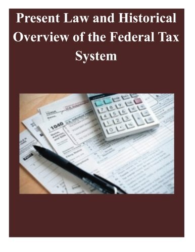 Present Law and Historical Overview of the Federal Tax System ...