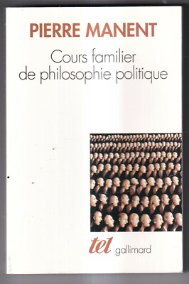 PIERRE MANENT: COURS FAMILIER DE PHILOSOPHIE POLITIQUE. TEL GALLIMARD ...