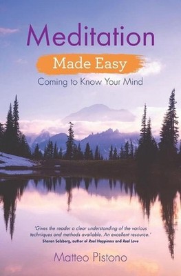 Meditation Made Easy: Coming to Know Your Mind by Matteo Pistono ...