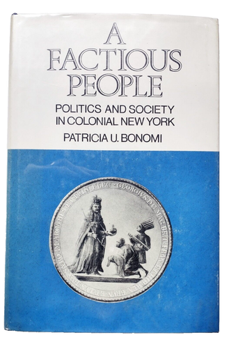 A Factious People Politics And Society In Colonial New York Bonomi HC ...