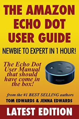 The Amazon Echo Dot User Guide: Newbie to Expert in 1 Hour!: The 9781540722881| eBay