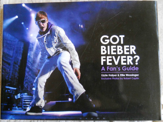 Got Bieber Fever? a Fan's Guide by Lizzie Halper and Ellie Wessinger ...