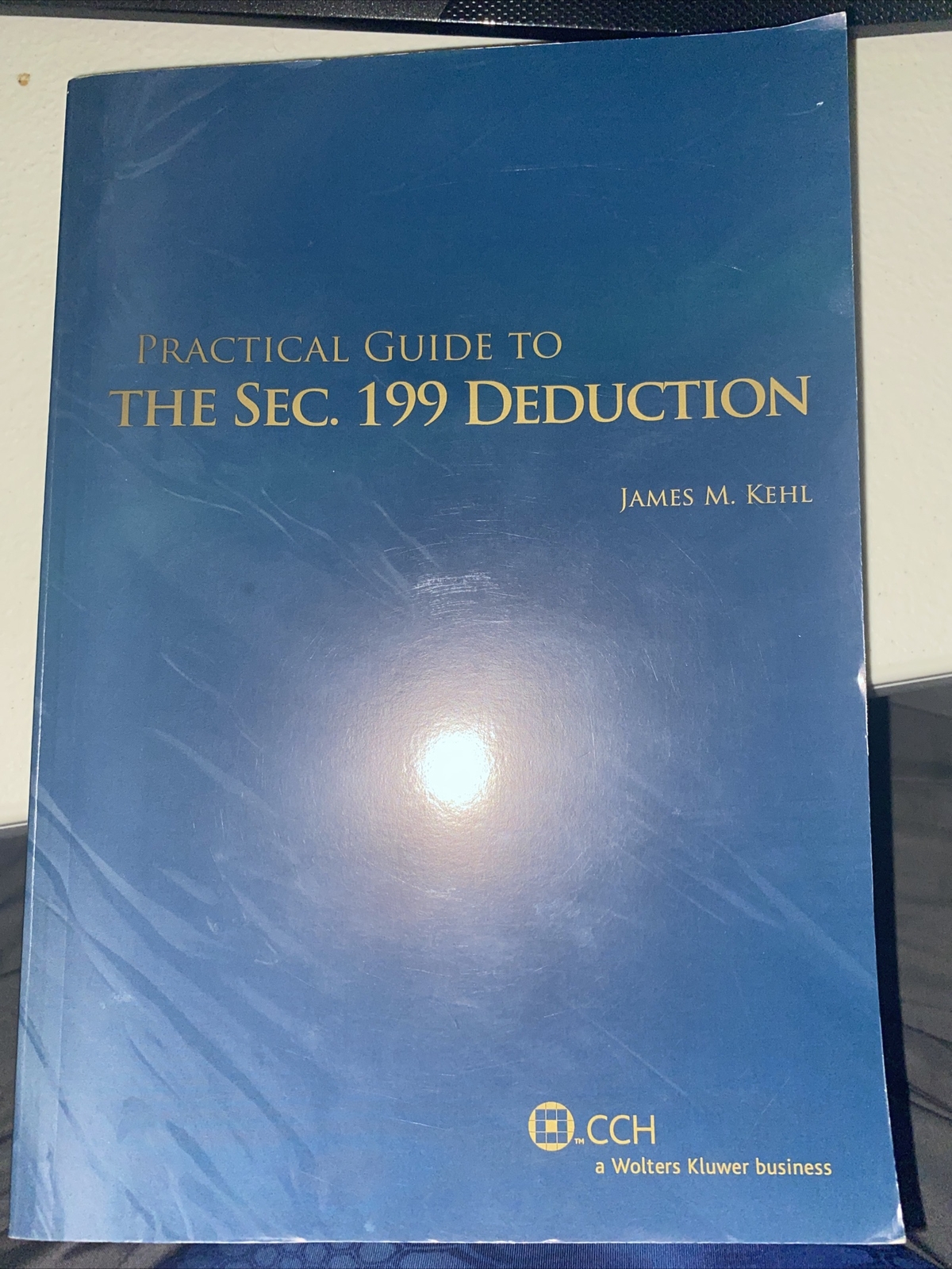 Practical Guide to the Sec 199 Deduction Paperback James M. Kehl ...