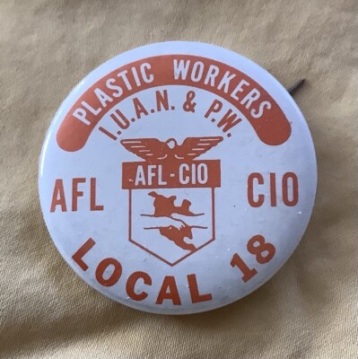 AFL-CIO Union Local 18 Plastic Workers I.U.A.N. & P.W. Vintage Pinback ...