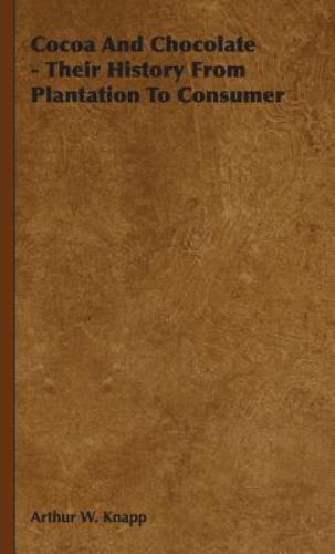 Cocoa and Chocolate - Their History from Plantation to Consumer by ...