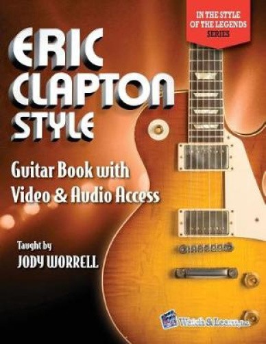 Eric Clapton Style Guitar Book: with Online Video & Audio Access (In ...