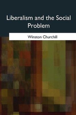 Liberalism and the Social Problem by Winston Churchill (English ...