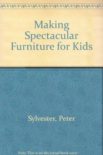 Making Spectacular Furniture for Kids - Paperback By Sylvester, Peter ...