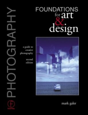 Photography Foundations for Art and Design By Mark Galer 9780240516004 ...