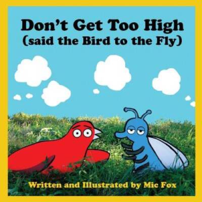 Dont Get Too High (said the Bird to the Fly) - Paperback - VERY GOOD ...