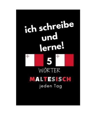 Notizbuch: ich schreibe und lerne! 5 Maltesisch Wörter jeden Tag: 6 ...