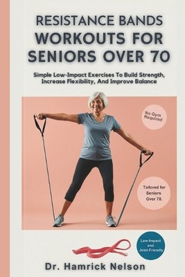 Resistance Bands Workouts For Seniors Over 70: Simple Low-Impact ...