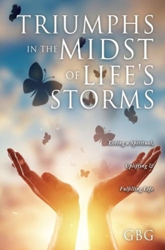 Triumphs in the Midst of Life's Storms: Living a Spiritual, Uplifting & by Gbg 9781662852169| eBay