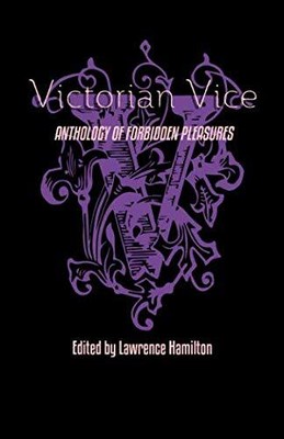 Victorian Vice: Anthology of Forbidden Pleasures, Various et Lawrence ...