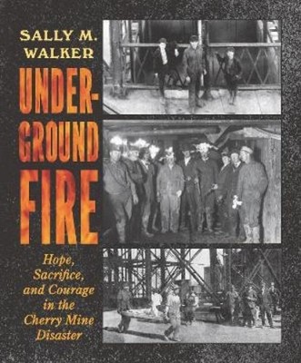 Sally M. Walker Underground Fire: Hope, Sacrifice, and Courage in the ...