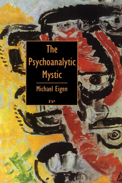 The Psychoanalytic Mystic by Michael Eigen NEW Paperback softback ...