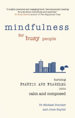 Mindfulness for Busy People: Turning from frantic and frazzled into ...