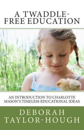 A Twaddle-Free Education: An Introduction to Charlotte Mason's Timeless ...
