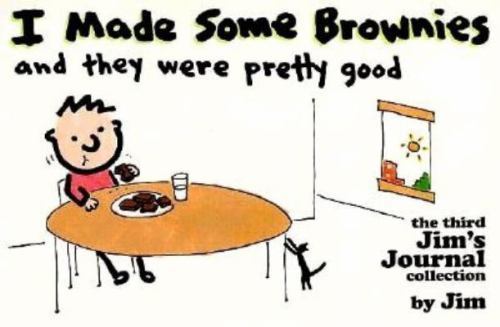 I Made Some Brownies and They Were Pretty Good by Scott Dikkers and Jim ...