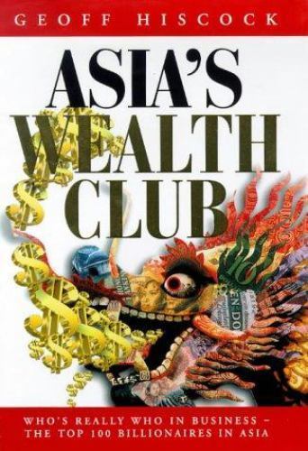 Asia's Wealth Club : A Who's Really Who in Business - The Top 100 ...
