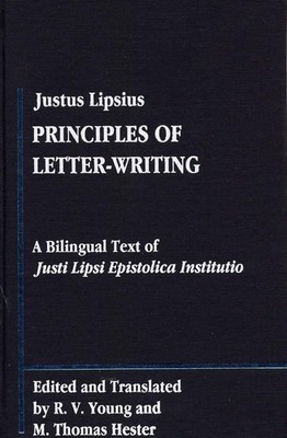 Principles of Letter-Writing: A Bilingual Text of Justi Lipsii ...