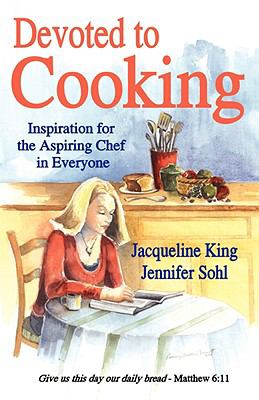 Devoted to Cooking by Jennifer Sohl and Jackie King (Trade Paperback ...