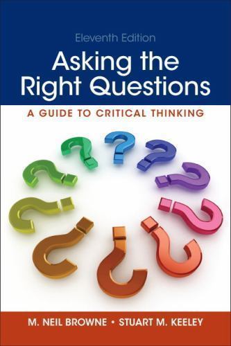 Asking the Right Questions by Stuart M. Keeley and M. Neil Browne (2013 ...