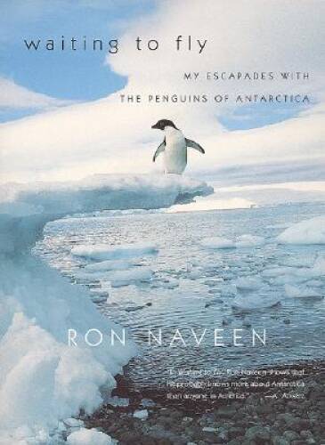 Waiting to Fly: My Escapades With The Penguins Of Antarctica - VERY ...