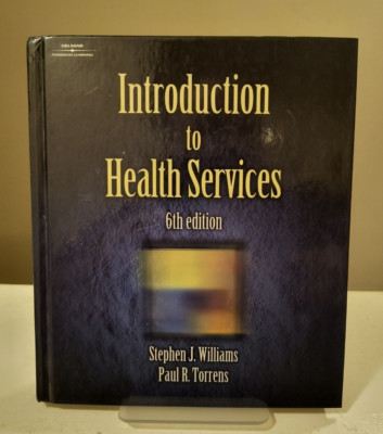 Introduction to Health Services - 6th ed. by Stephen J. Williams and ...