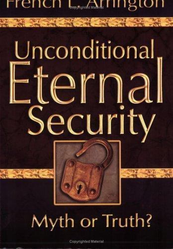 Unconditional Eternal Security : Myth or Truth? by French L. Arrington ...