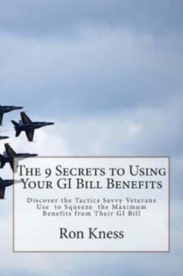 The 9 Secrets To Using Your Gi Bill Benefits: Discover The Tactics ...