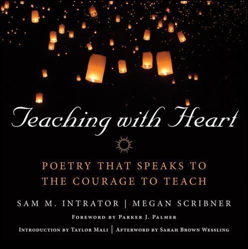 Teaching with Heart : Poetry That Speaks to the Courage to Teach by ...