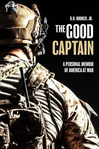 The Good Captain: A Personal Memoir of America at War, , Hooker Jr, R D ...