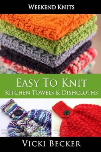 Vicki Becker Easy To Knit Kitchen Towels and Dishcloths (Poche) Weekend ...
